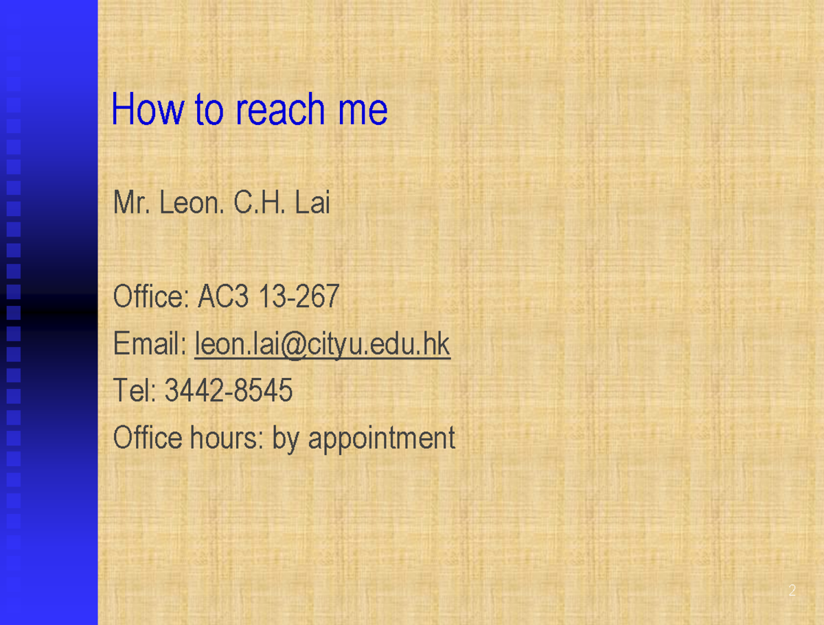 Week 1 AC4251 - How to reach me Mr. Leon. C. Lai Office: AC3 13- 267 ...