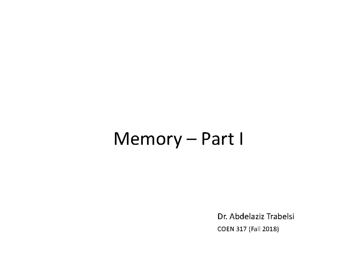 Lect8 Memory part1 - lec8 - Memory Part I Dr. Abdelaziz Trabelsi COEN 317 (Fall 2018 ...