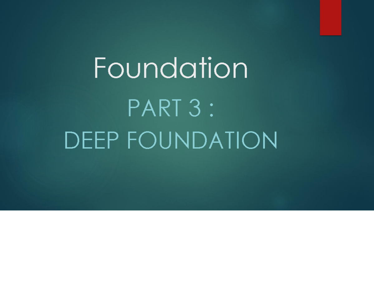 Foundation 3 - Foundation PART 3 : DEEP FOUNDATION Deep foundation When ...