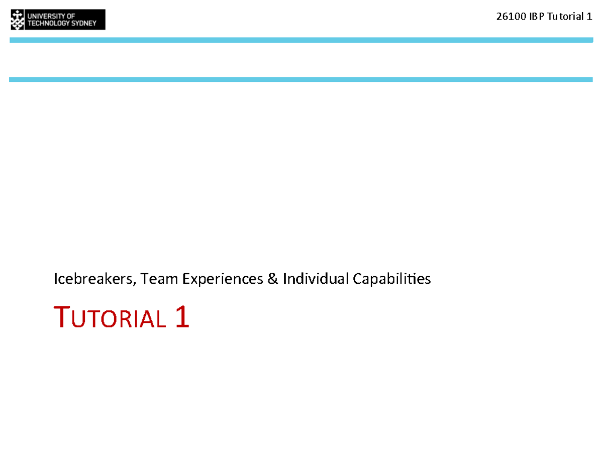 Lecture slides - Tutorial 1 - TUTORIAL 1 Icebreakers, Team Experiences ...