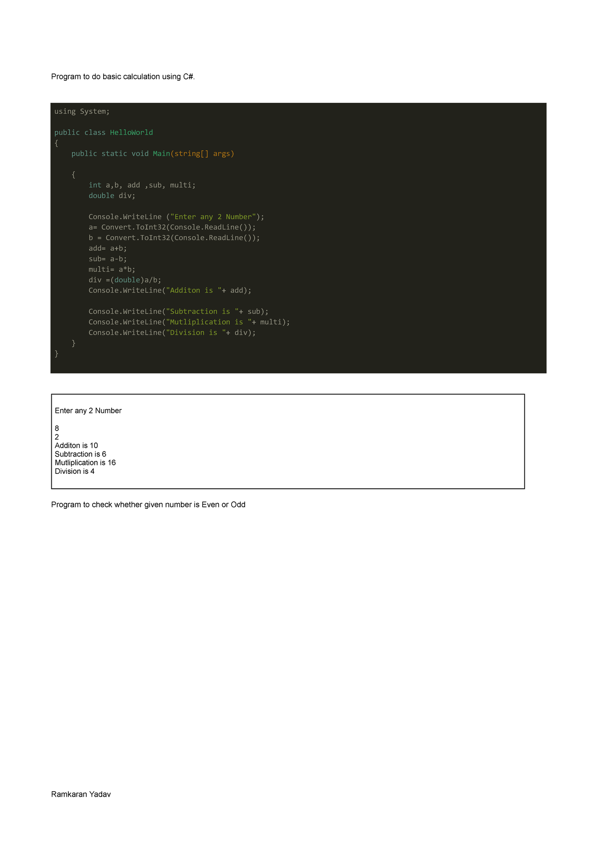 Ramkaran - Program to do basic calculation using C#. using System; public class HelloWorld ...
