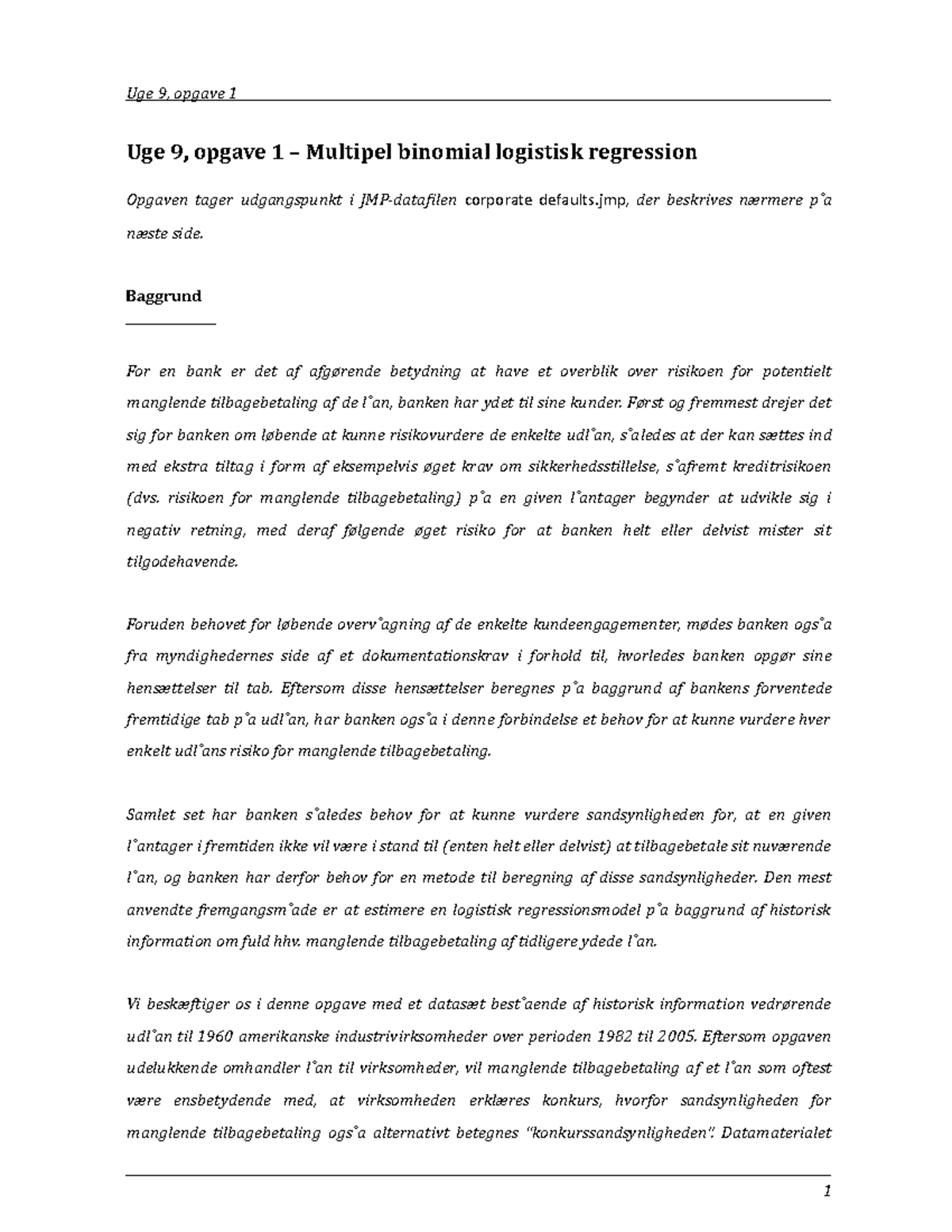 Uge 9, opgave 1 - Exercise V - Uge 9, opgave 1 – Multipel binomial logistisk regression Opgaven ...