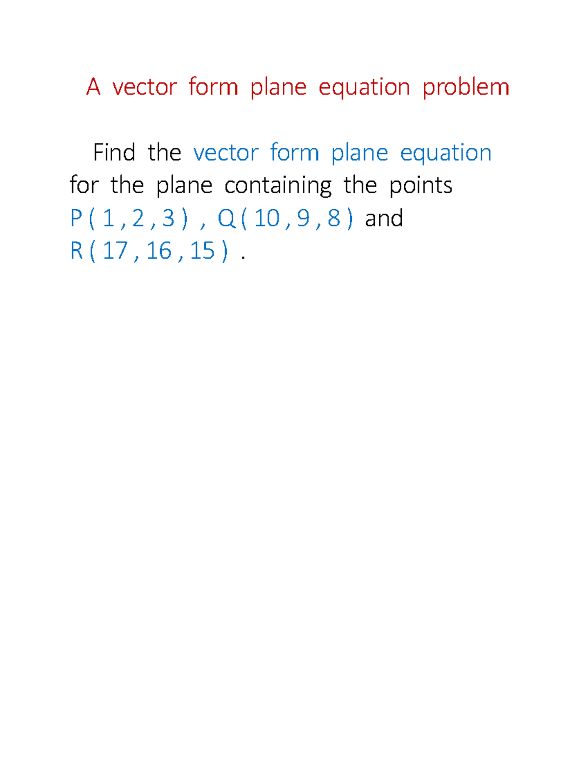 A vector form plane equation - Solution : Given the three points P ( 1 ...