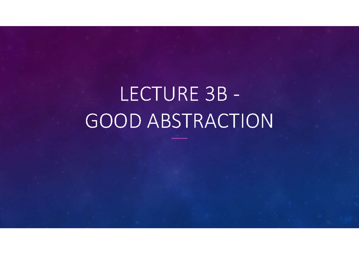 Good Abstraction Lecture 3b Good Abstraction Lt3b Objectives Know What Abstraction Means And