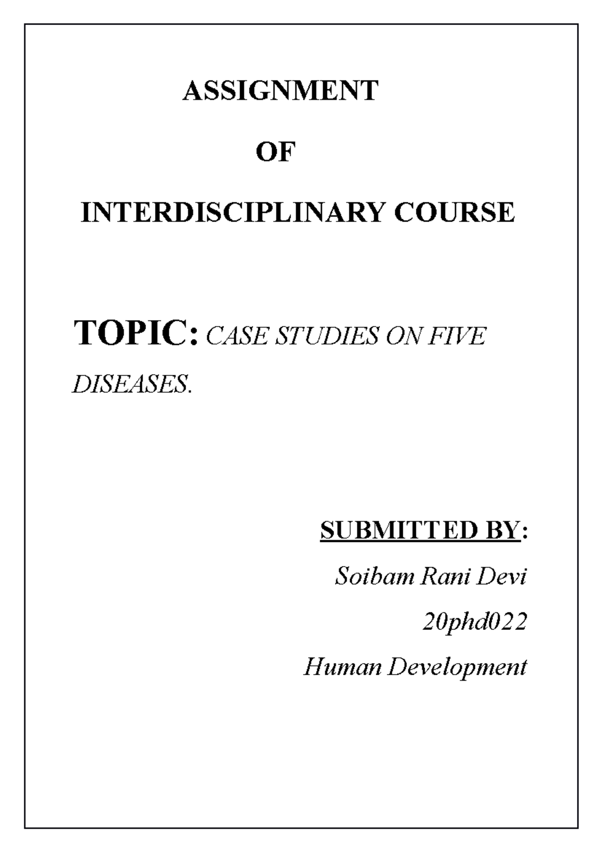 CASE Study idc - ASSIGNMENT OF INTERDISCIPLINARY COURSE TOPIC: CASE STUDIES ON FIVE DISEASES ...