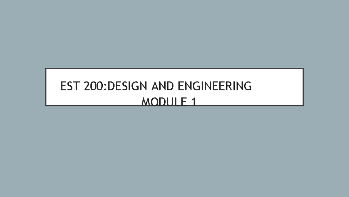 M-1 - Notes - EST 200:DESIGN AND ENGINEERING MODULE 1 DESIGN ...