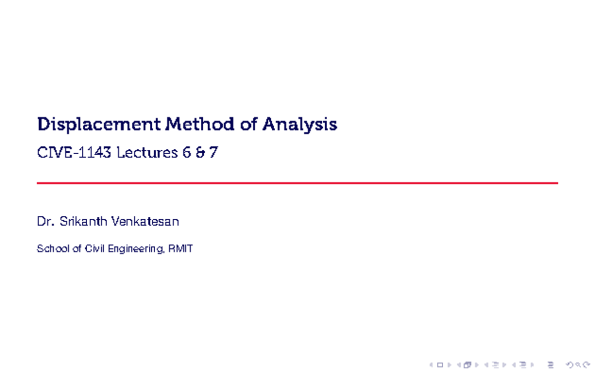 CIVE1143-lecture 6 - sda - Displacement Method of Analysis CIVE-1143 Lectures 6 & 7 Dr. Srikanth ...