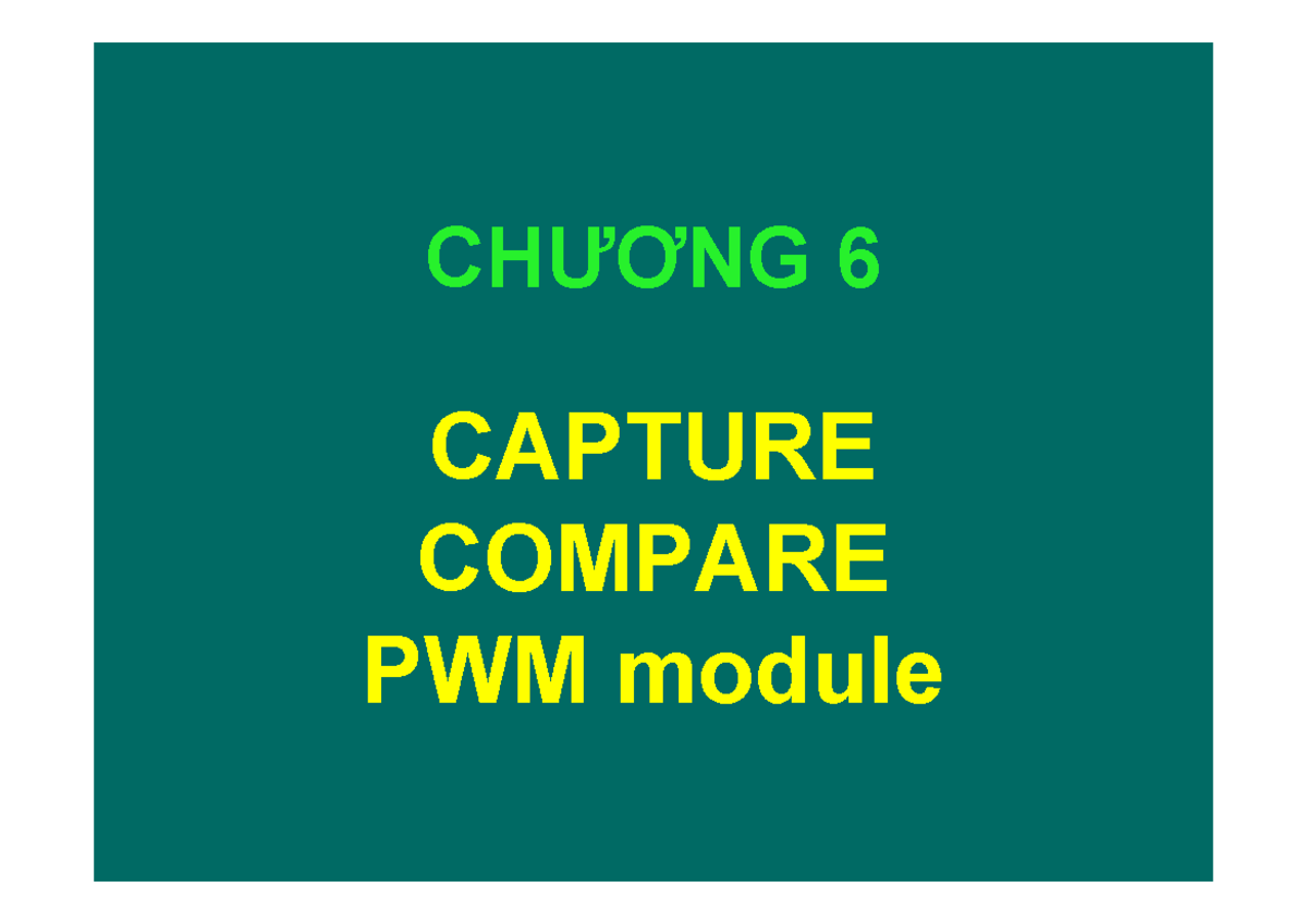 Chuong 6 PIC CCP edit - UHU - CHƯƠNG 6 CAPTURE COMPARE PWM module 1 ...