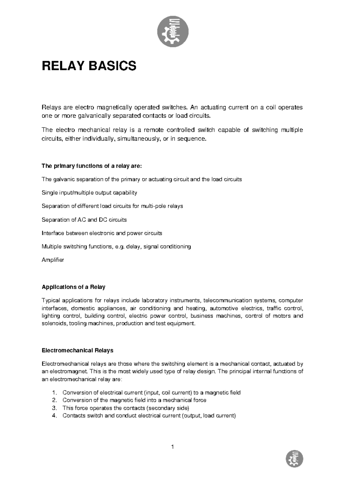 Relay Basics - RELAY BASICS Relays are electro magnetically operated switches. An actuating ...