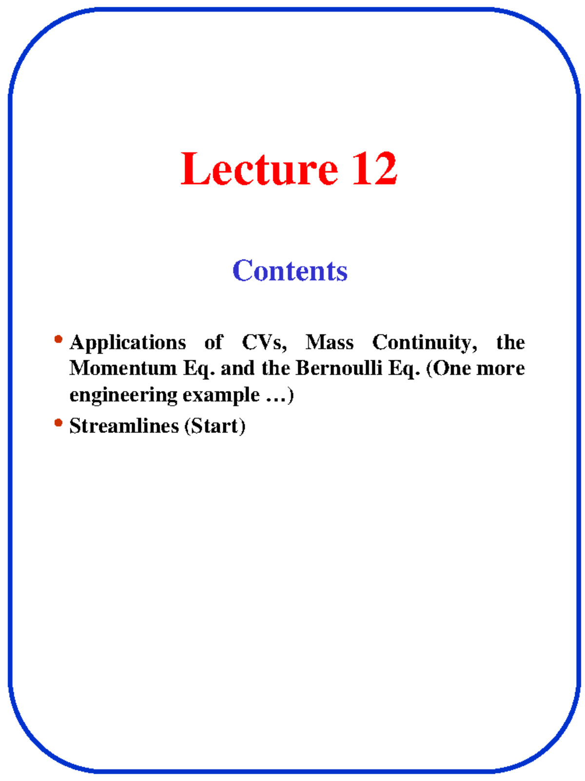 Lecture 12 - Lecture 12 Applications of CVs, Mass Continuity, the Momentum Eq. and the Bernoulli ...