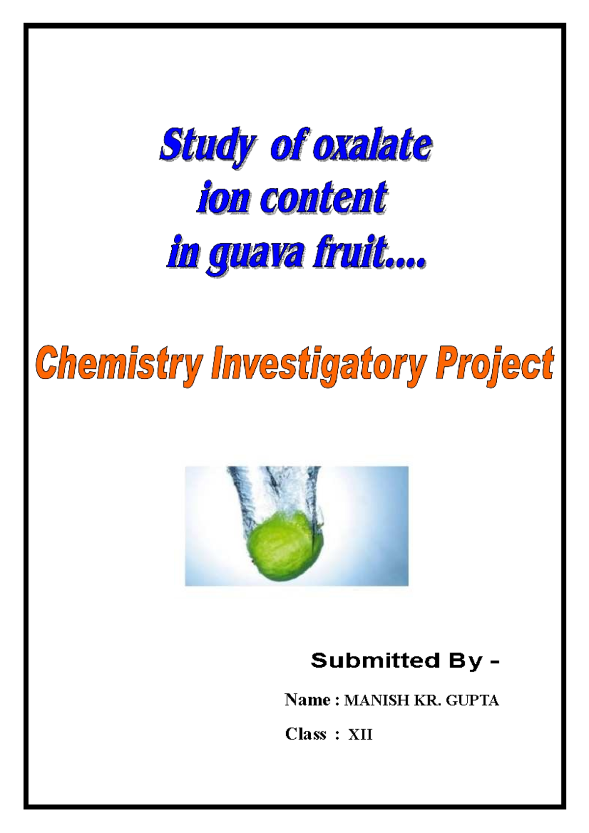 Presence OF Oxalative IONS IN Guava - Submitted By - Name : MANISH KR ...