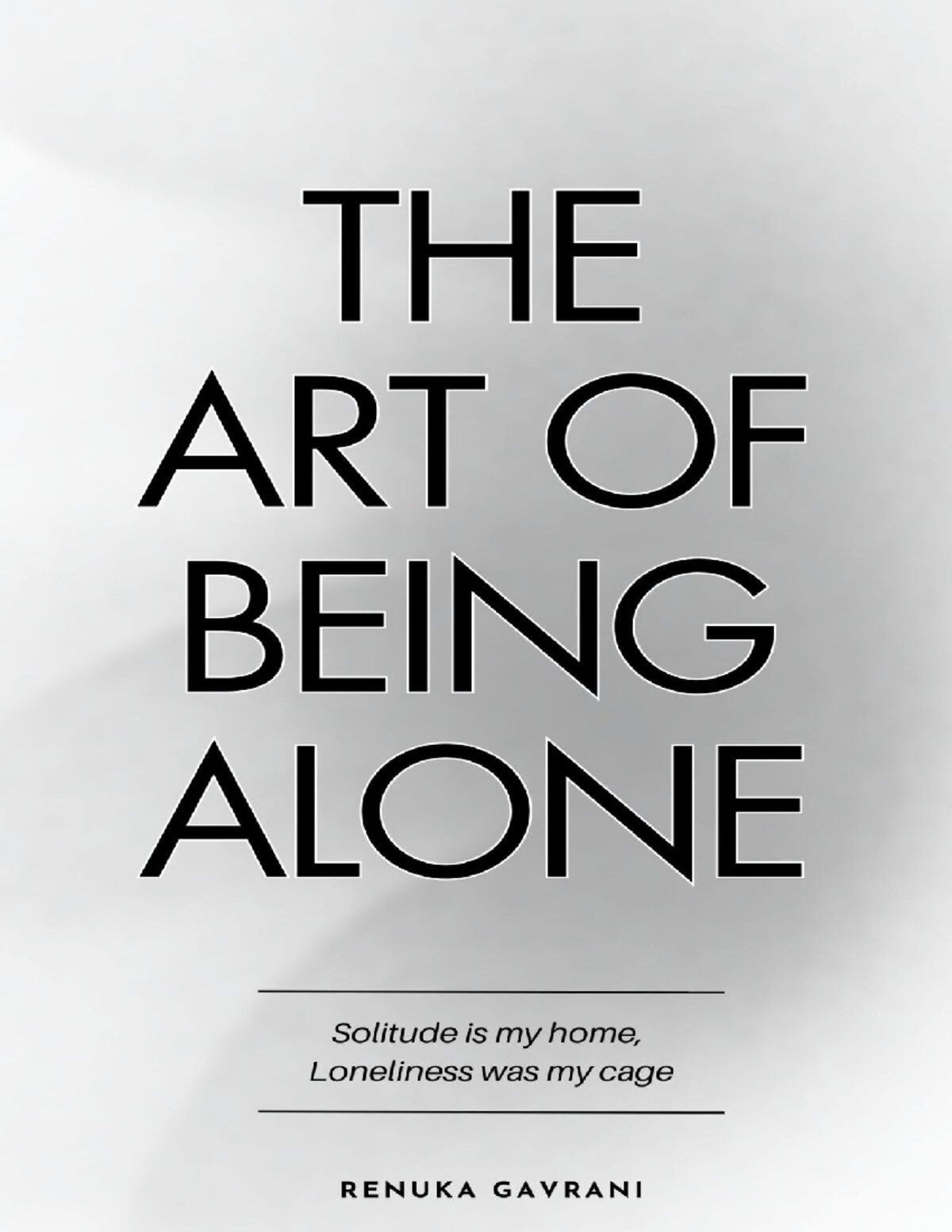 Oceanof PDF - Good - The Art of Being Alone Solitude is my Home Loneliness was my Cage Renuka ...