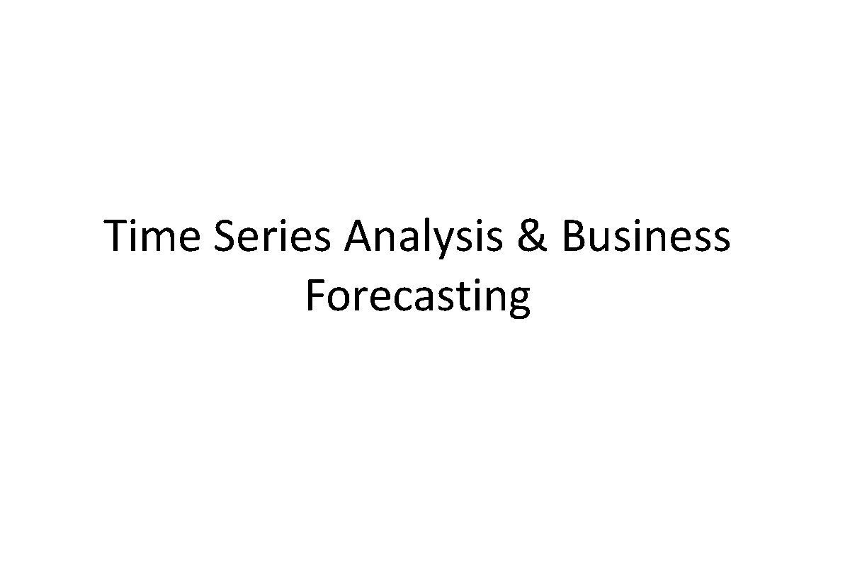 Chap 6 Time Series Analysis Time Series Analysis And Business
