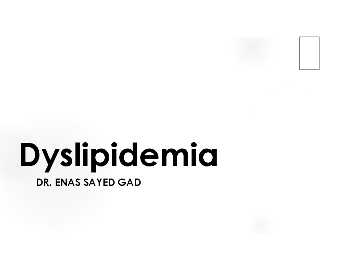 Dyslipidemia - lecture 4 - Dyslipidemia DR. ENAS SAYED GAD Dyslipidemia ...