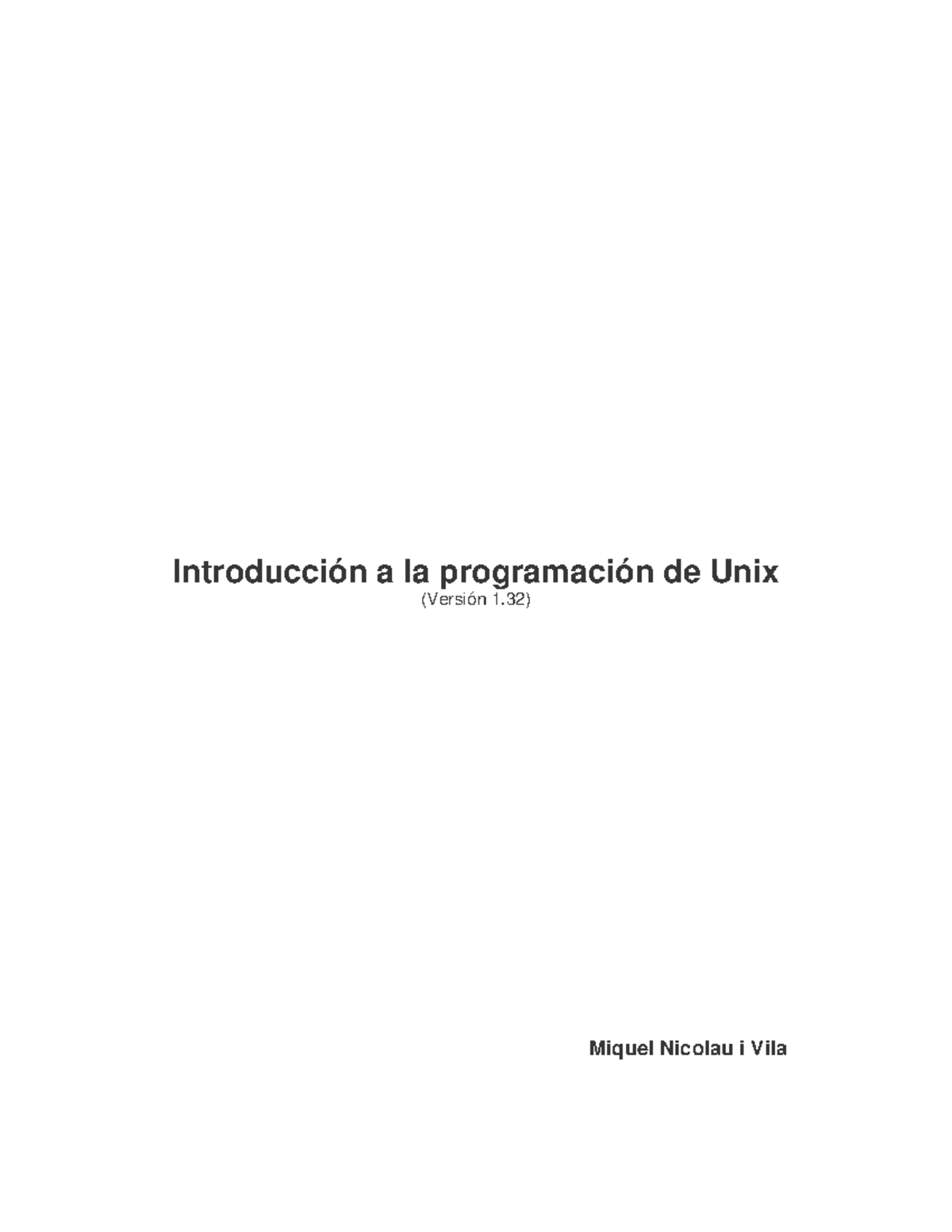 Introducción a la programación de Unix - (Versión 1) Miquel Nicolau i Vila Índice Índice Índice ...