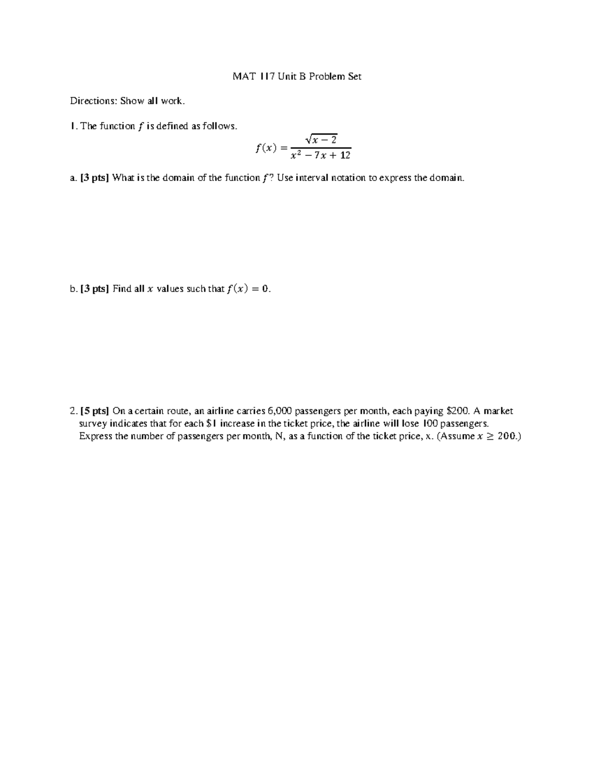 MAT 117 Unit B Problem Set - The function 𝑓 is defined as follows. 𝑓 ( 𝑥 ) = √ 𝑥 − 2 𝑥 2 − 7 𝑥 ...