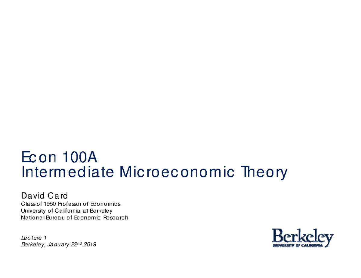 Lecture 1 - Econ 100A Intermediate Microeconomic Theory David Card Class of 1950 Professor of ...