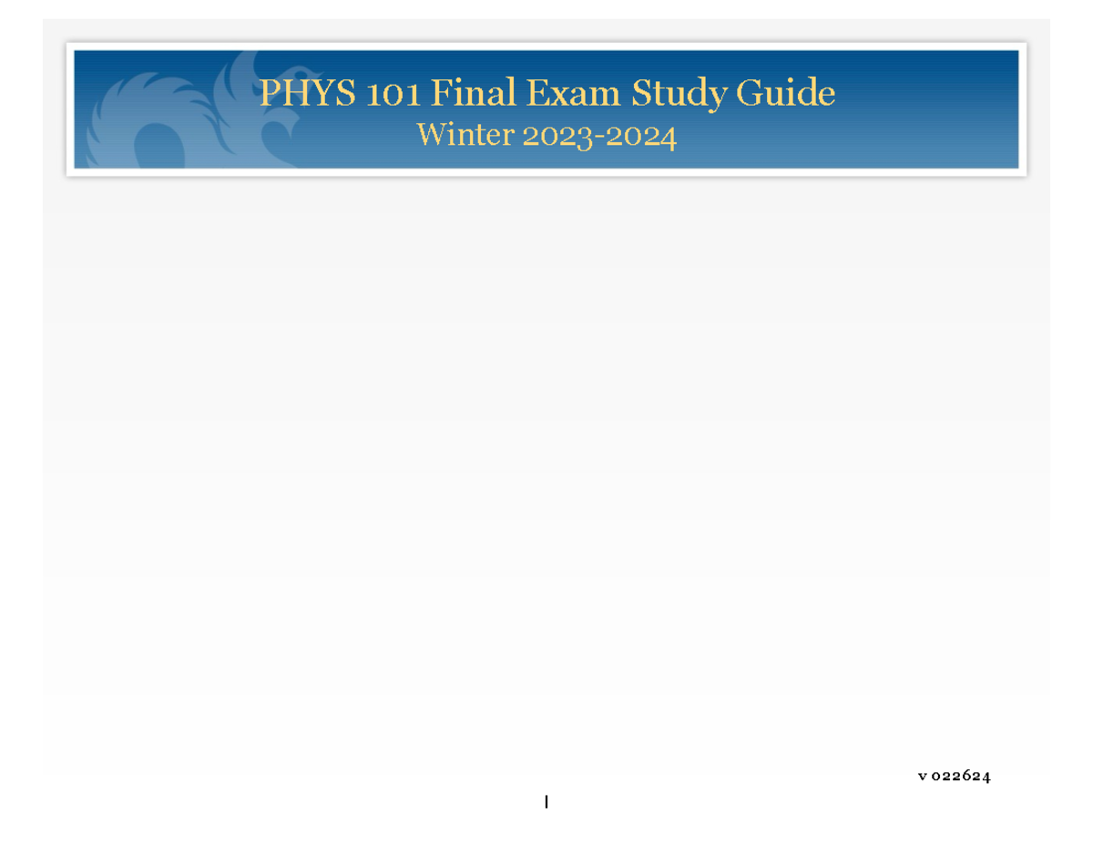 Final Exam Study Guide 022624 - PHYS 101 Final Exam Study Guide Winter 2023- 2024 v 022624 ...