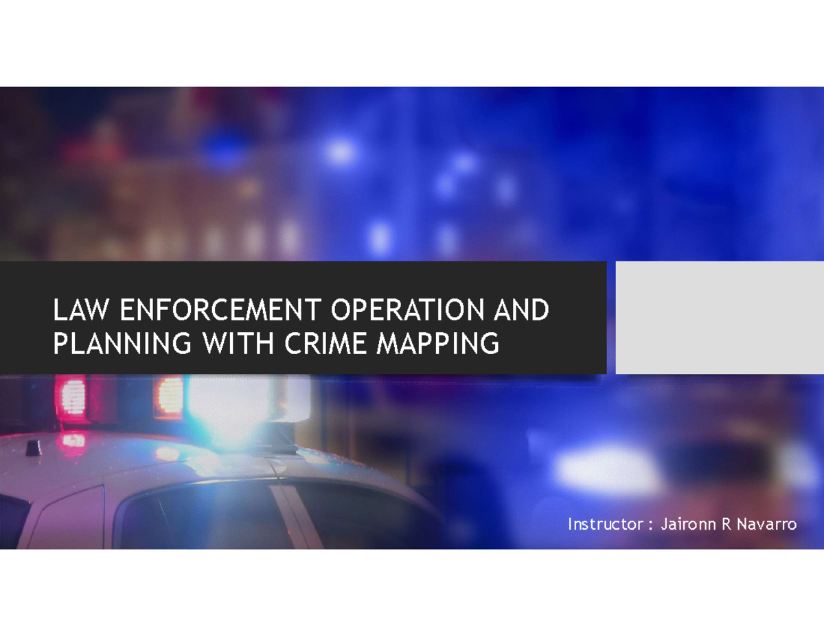 Module 1 - LAW Enforcement Operation AND Planning WITH Crime Mapping ...