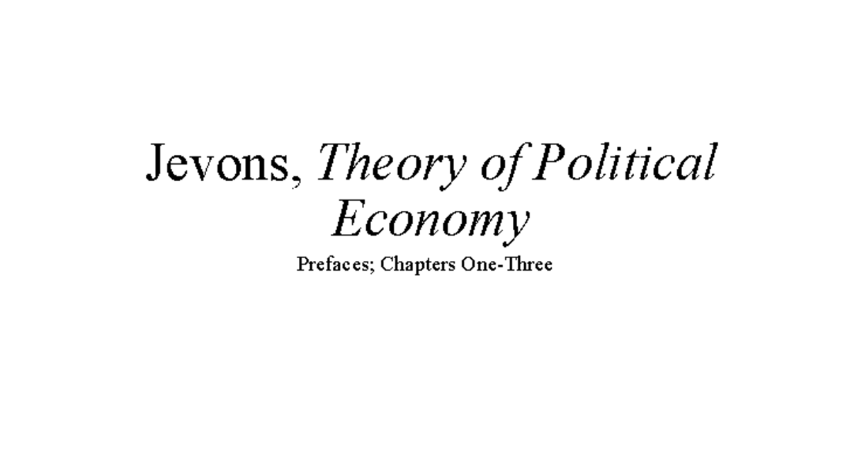 Jevons-TPE-One Notes - Jevons, Theory of Political Economy Prefaces ...