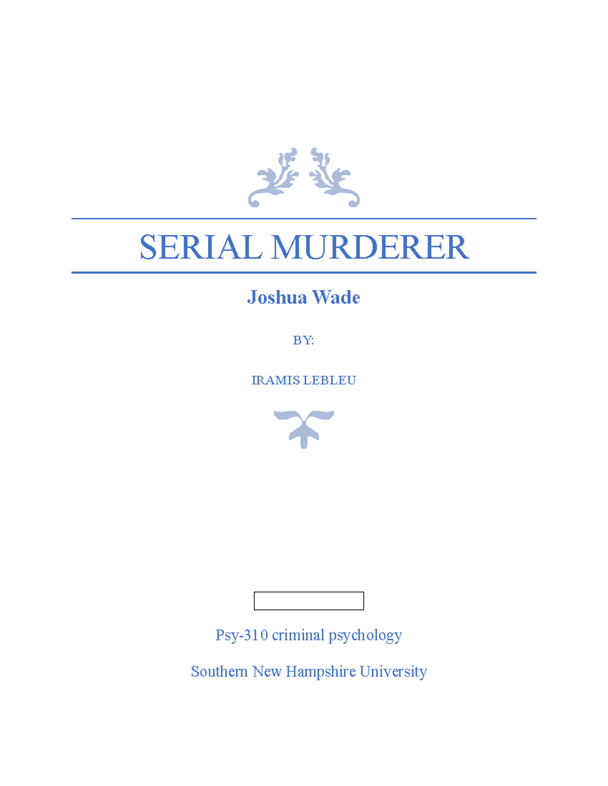 Serial murderer essay - SERIAL MURDERER Joshua Wade BY: IRAMIS LEBLEU ...