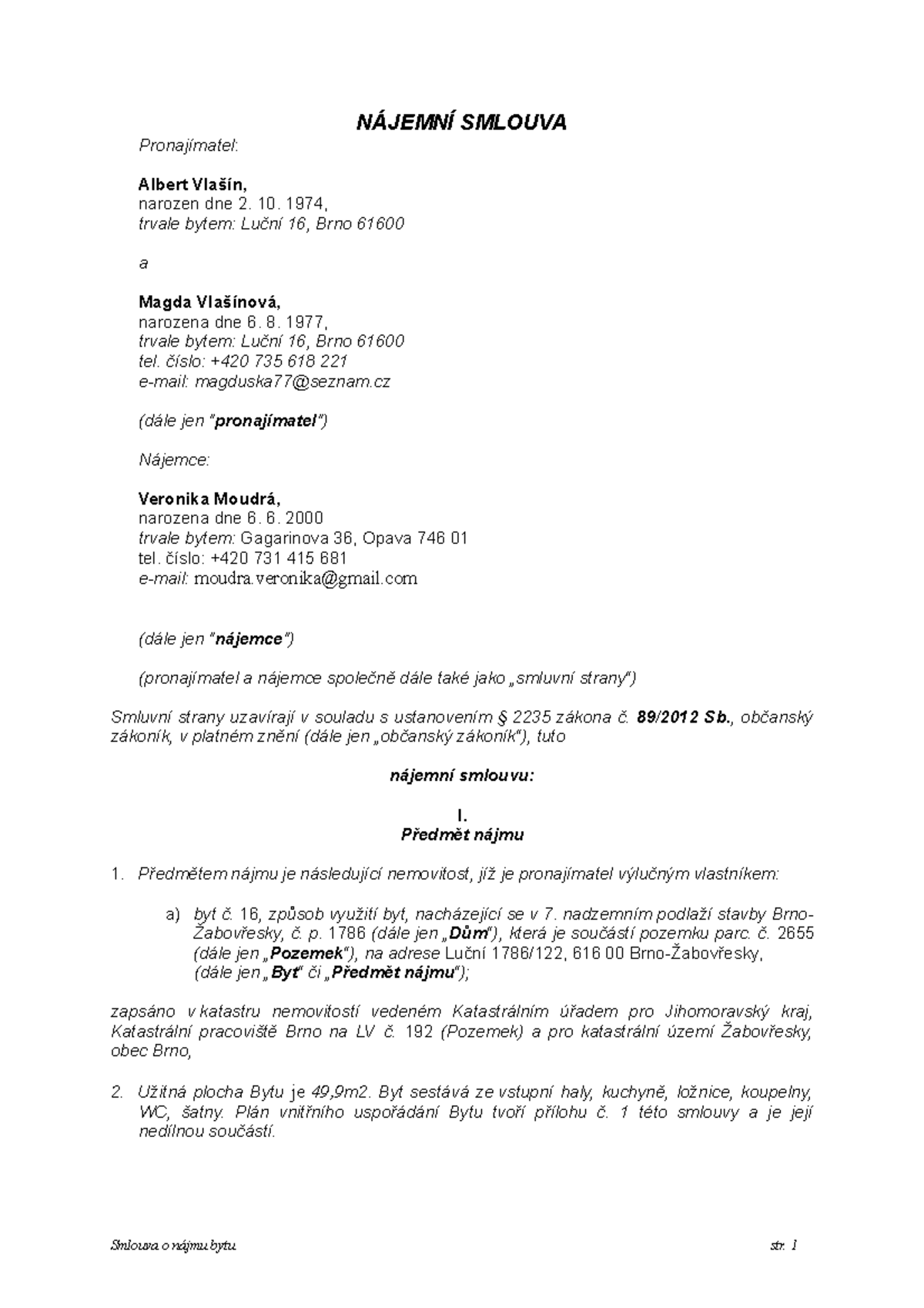 Najemni smlouva Verca - kkk - NÁJEMNÍ SMLOUVA Pronajímatel: Albert Vlašín, narozen dne 2. 10 ...