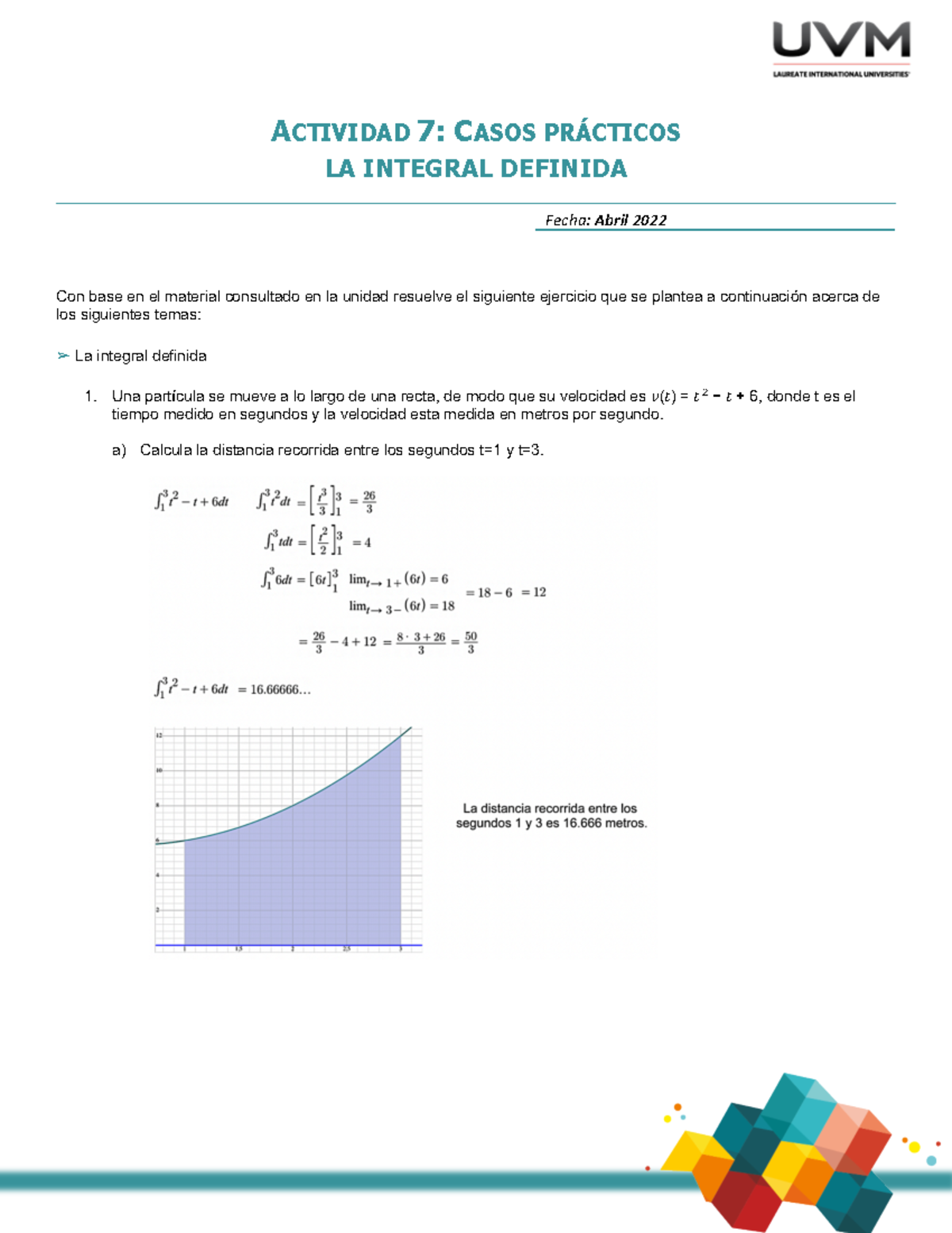 A7 casos practicos - ACTIVIDAD 7: CASOS PRÁCTICOS LA INTEGRAL DEFINIDA Con base en el material ...