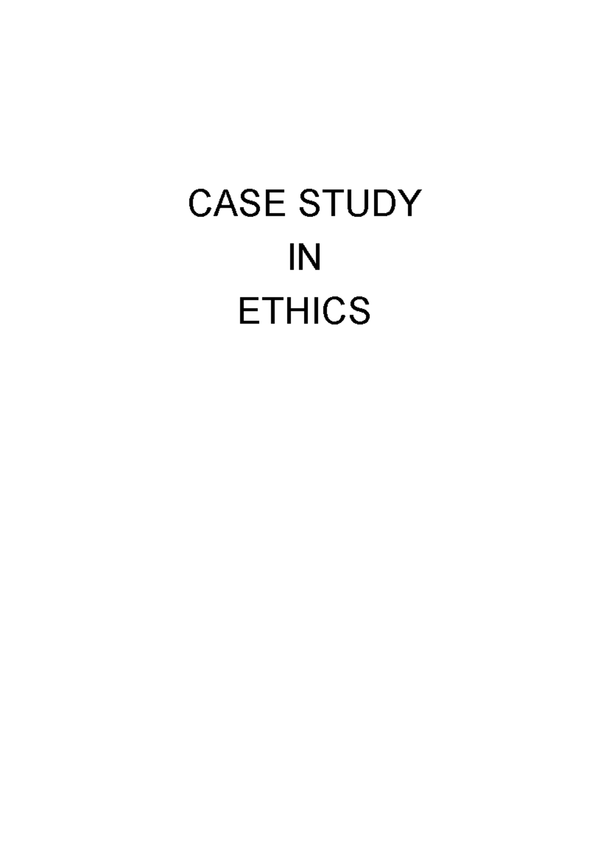 Case study-ethics - CASE STUDY - CASE STUDY IN ETHICS CASE STUDY 1 The ...