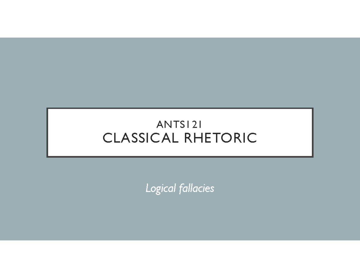 Logical Fallacies - ANTS CLASSICAL RHETORIC Logical fallacies VALIDITY ...