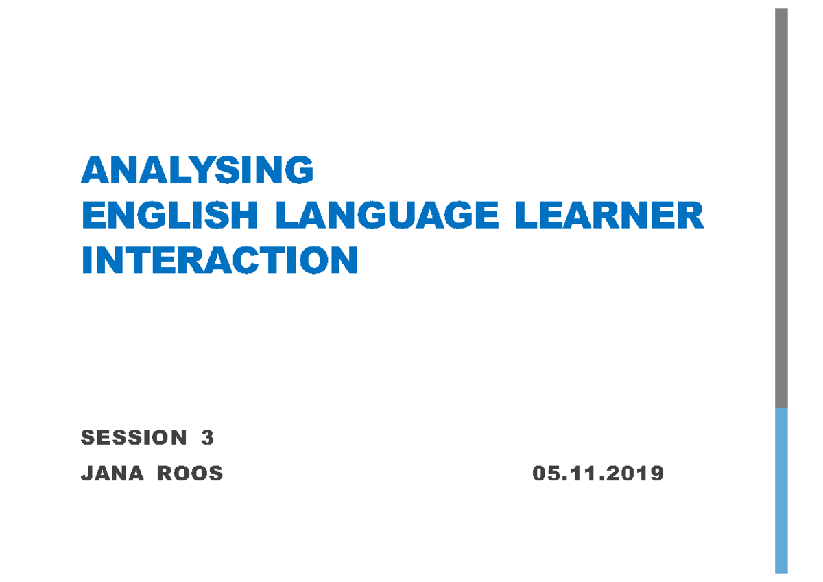 Session 3: ANALYSING ENGLISH LANGUAGE LEARNER INTERACTION - ANALYSING ...