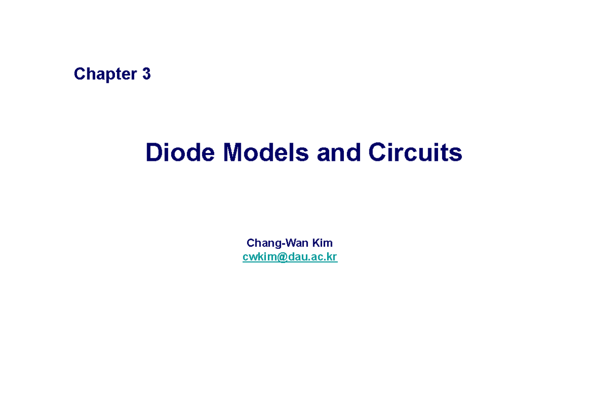 Chapter 3 Diode - Djjk - Diode Models and Circuits Chapter 3 Chang-Wan Kim cwkim@dau.ac Cathode ...