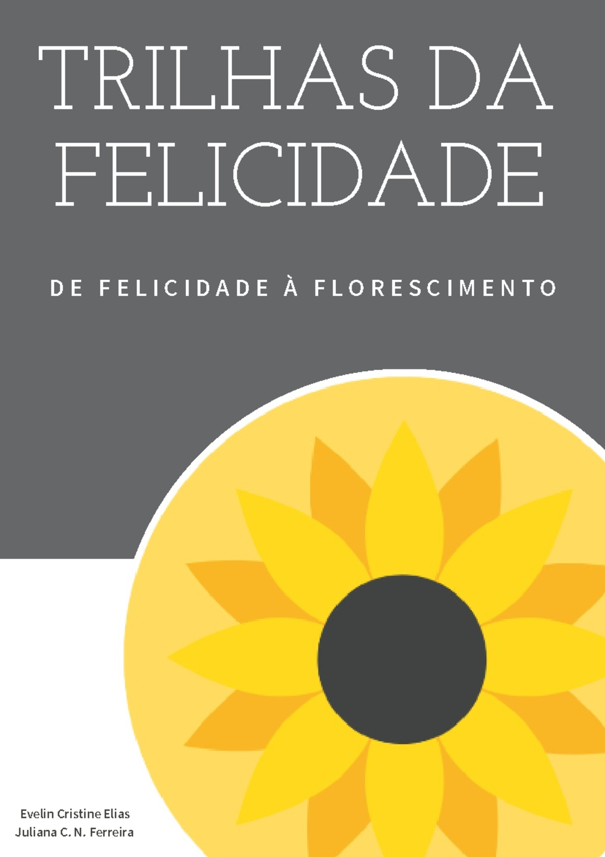 De Felicidade A Florescimento Trilhas Da Felicidade D E F E L I C I D
