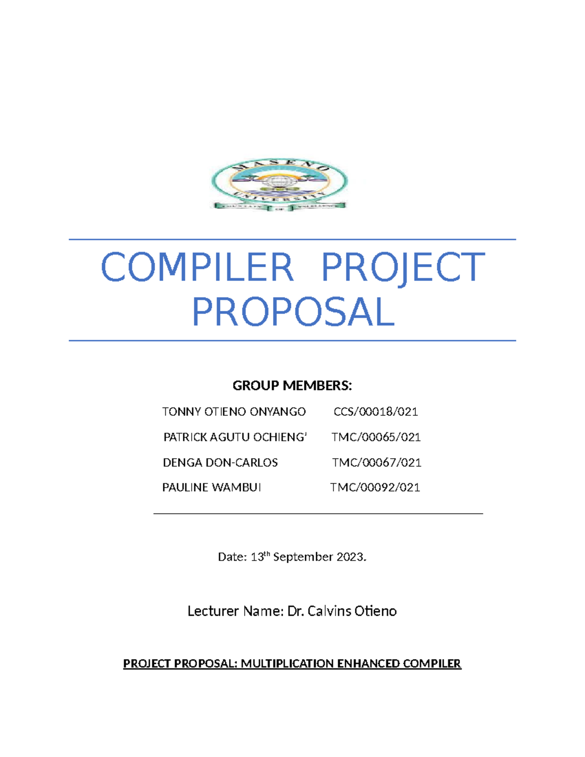 Compiler construction - COMPILER PROJECT PROPOSAL GROUP MEMBERS: TONNY OTIENO ONYANGO CCS/00018 ...