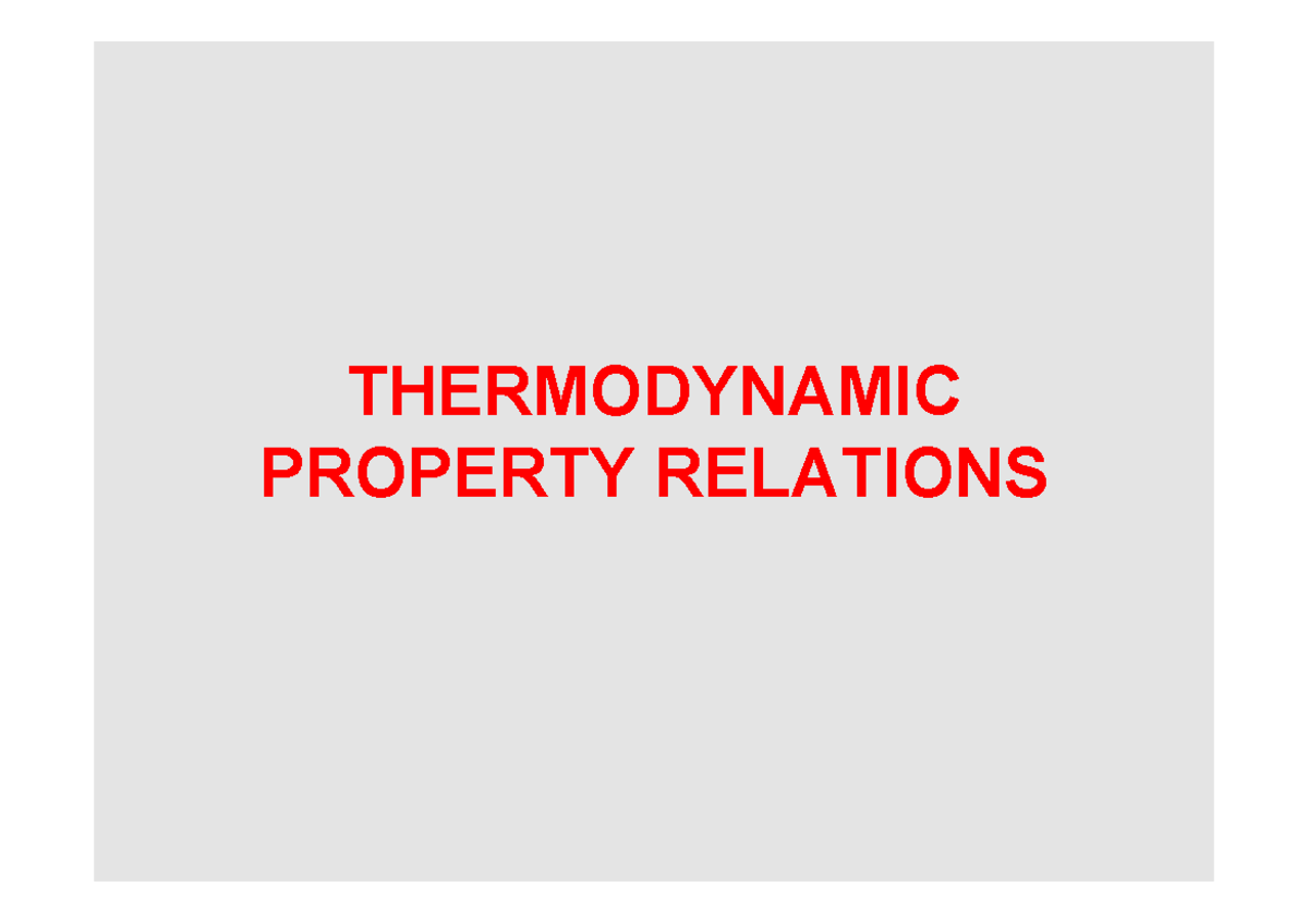 Thermo - Lecture notes L-40 - THERMODYNAMIC PROPERTY RELATIONS ...