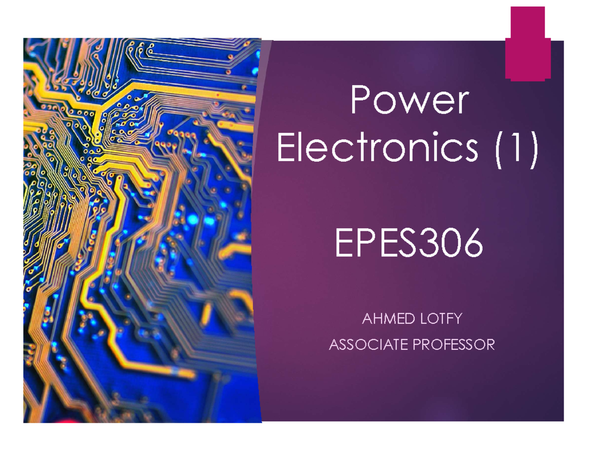 Lect1-epes306 - Lecture pdf - Power Electronics (1) EPES AHMED LOTFY ASSOCIATE PROFESSOR The ...