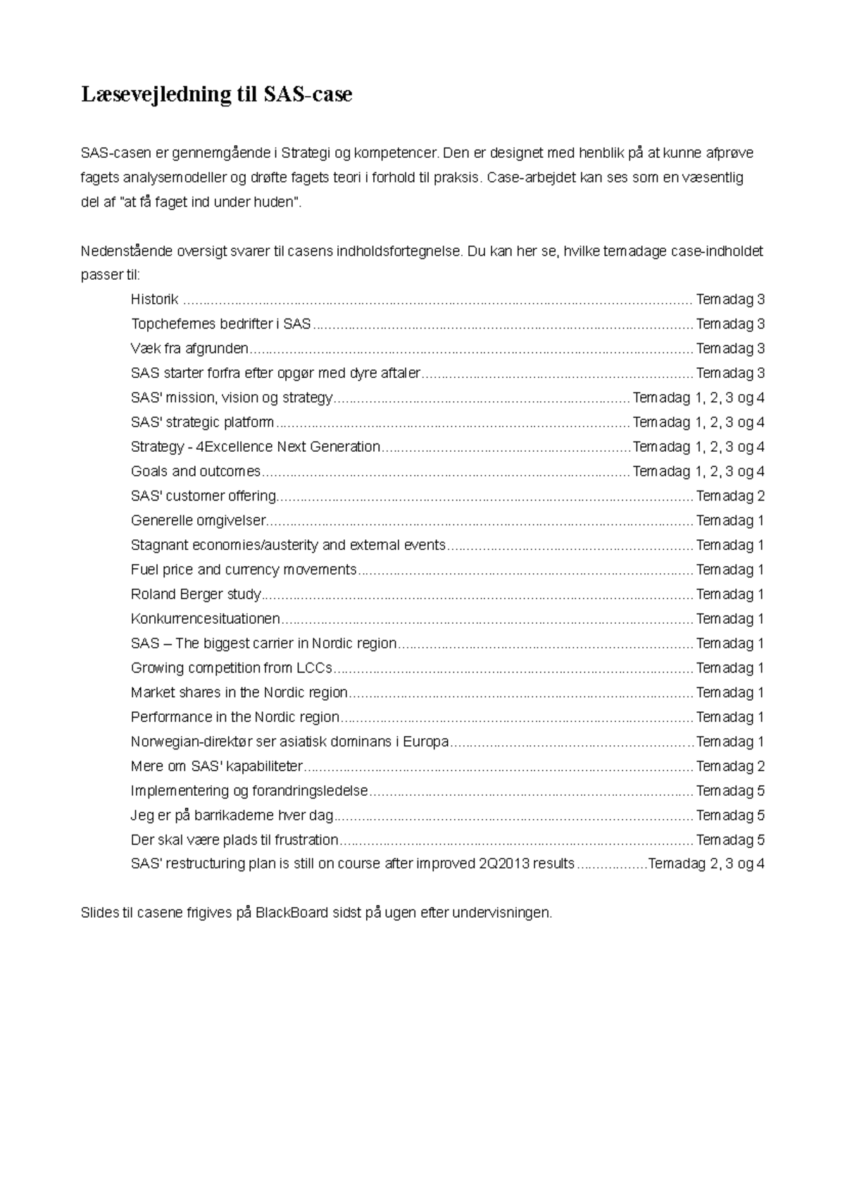 Laesevejledning SAS-case - Læsevejledning til SAS-case SAS-casen er ...