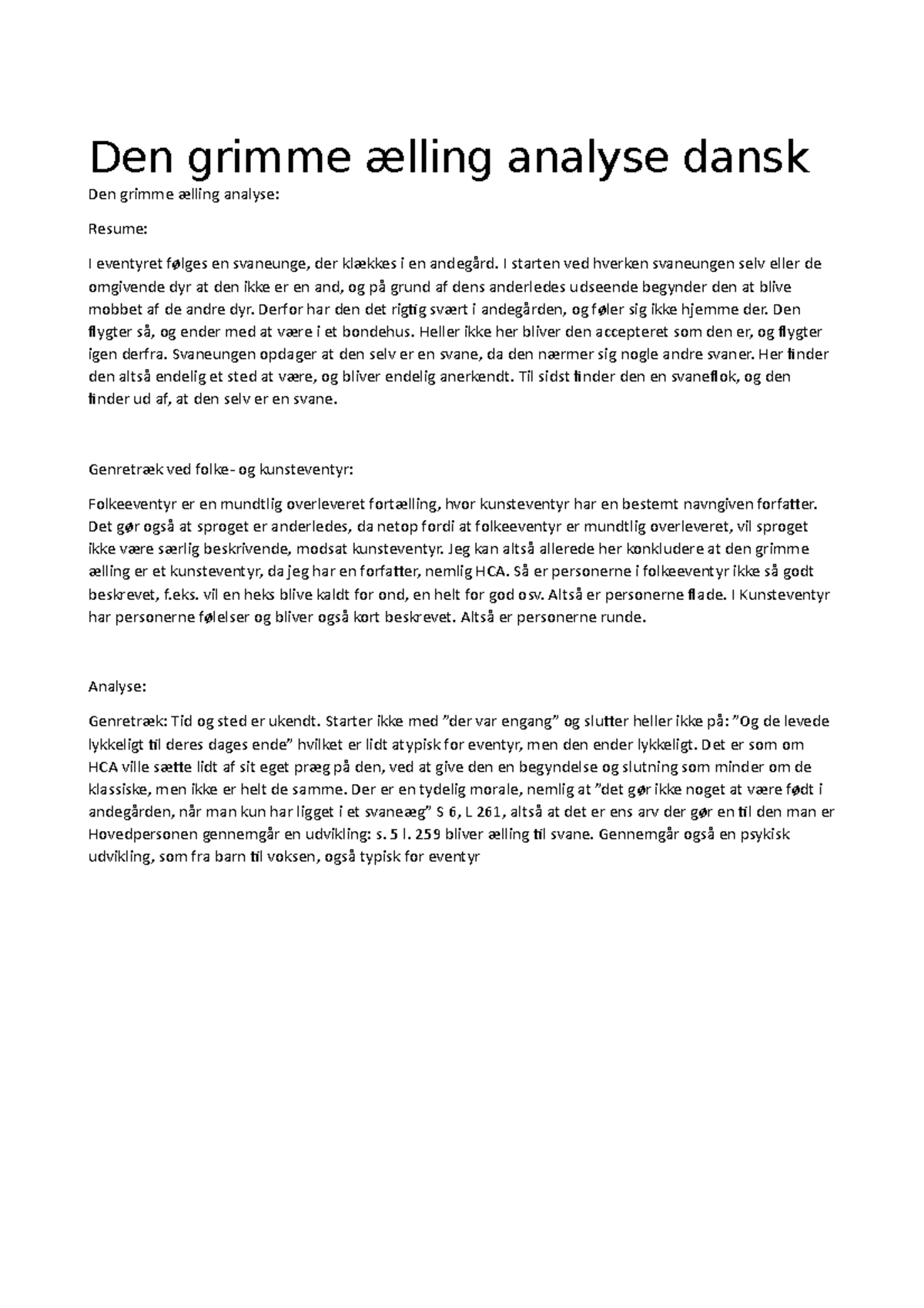 Den grimme ælling analyse dansk - I starten ved hverken svaneungen selv eller de omgivende dyr ...