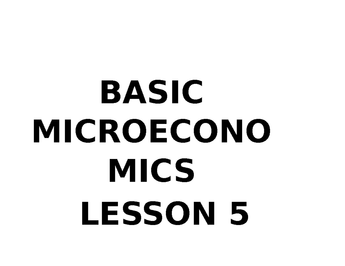 Economics Lesson 5 - Module 5 - BASIC MICROECONO MICS LESSON 5 The ...