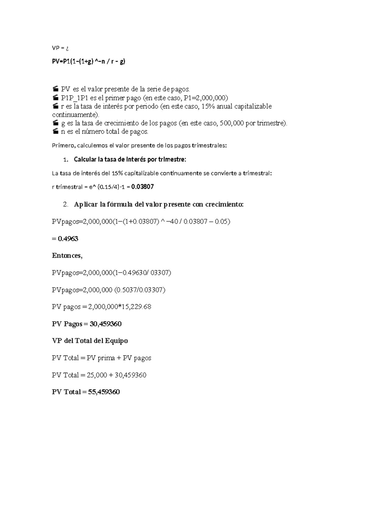 VP Ejercicio - VP = ¿ PV=P1( 1 −( 1 +g) ^−n / r – g) PV es el valor presente de la serie de ...