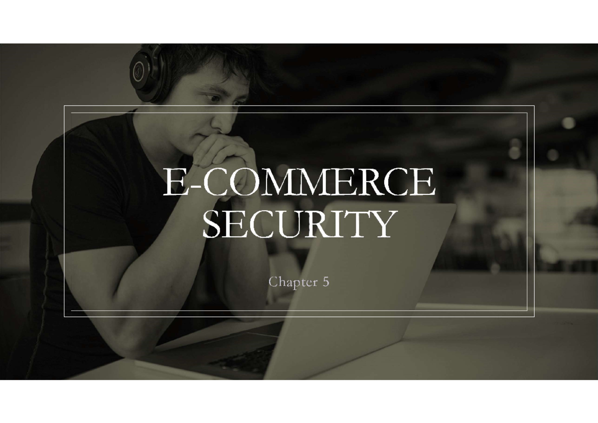 Chapter 5 Ecommerce Security - E-COMMERCE SECURITY Chapter 5 Outline ####### E-Commerce Security ...