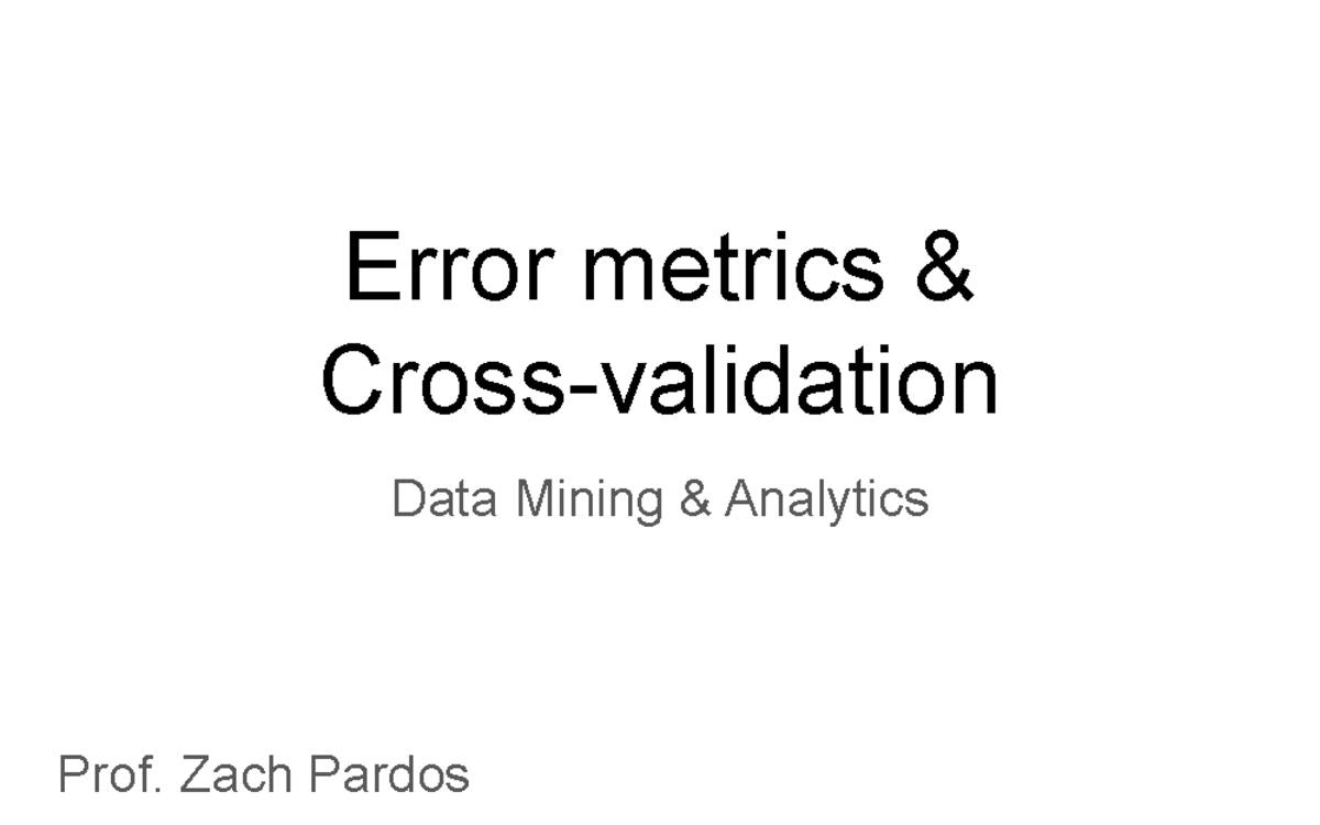 DMA23 Lecture 5 - Metrics and Cross-validation - Error metrics & Cross-validation Data Mining ...