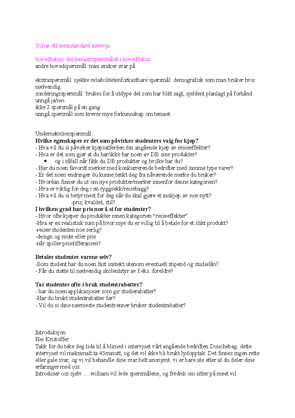 Intervjuer med to intervjupbjekter - Vi har ett semistandard intervju ...