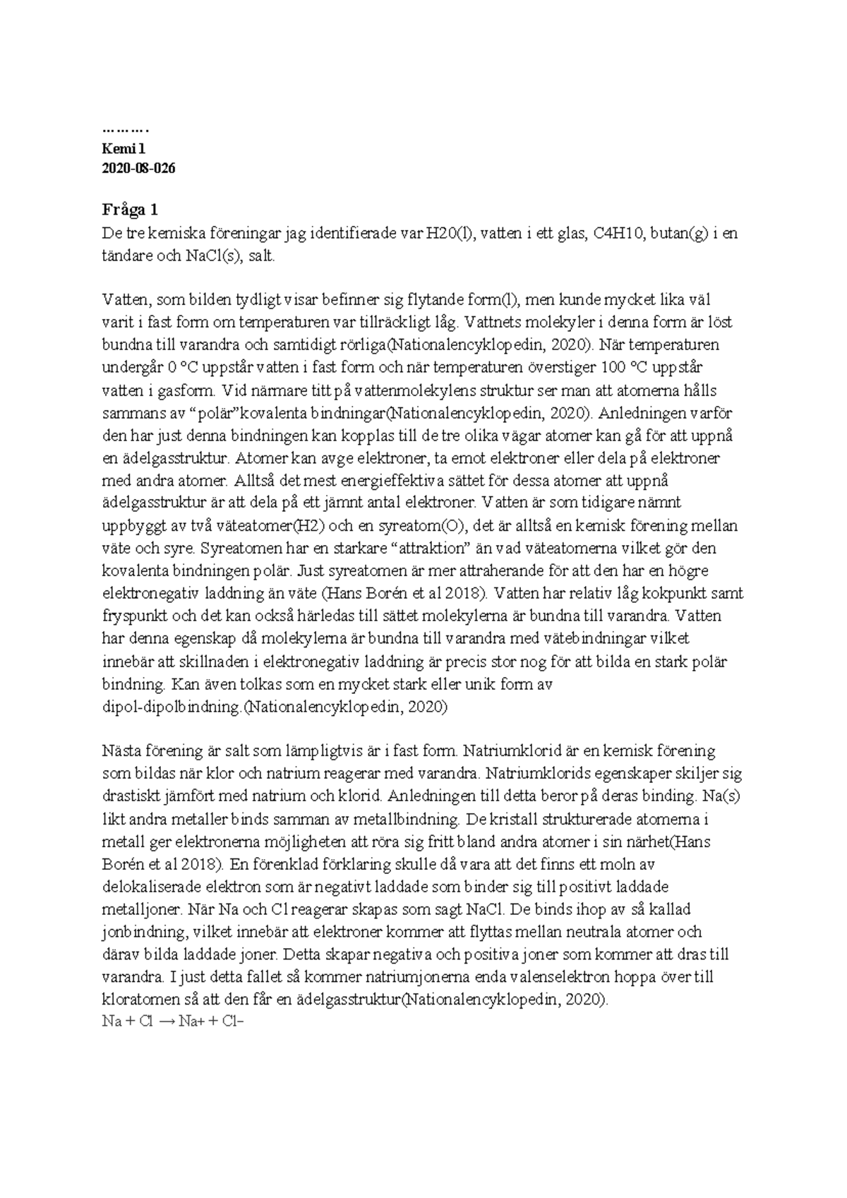 Kem1, U1 PDF 2 - Uppgift - .......... Kemi 1 2020-08- Fråga 1 De tre kemiska föreningar jag ...