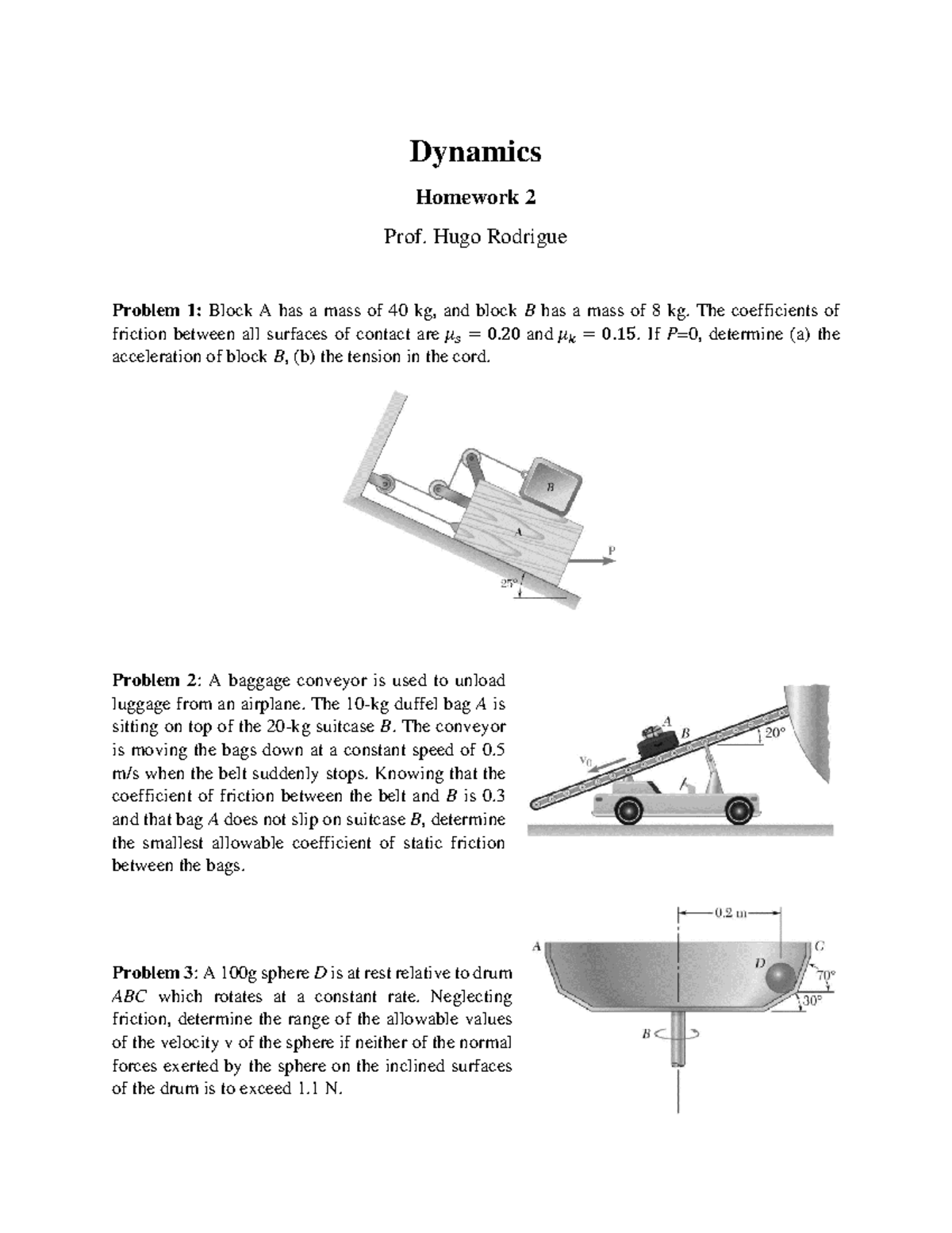 Dynamics - Homework 2 - Dynamics Homework 2 Prof. Hugo Rodrigue Problem ...