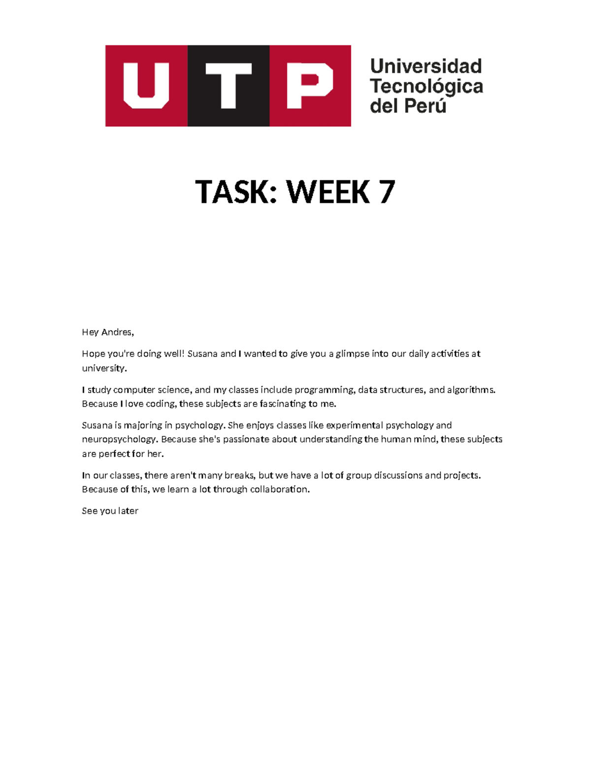 TASK WEEK 7 University life - TASK: WEEK 7 Hey Andres, Hope you're doing well! Susana and I ...