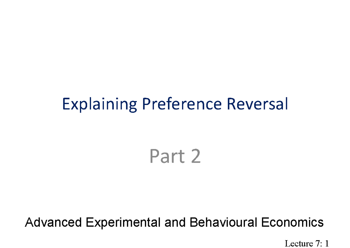 AEBE Lecture 7 - 2023 - wgwtgr - Explaining Preference Reversal Part 2 ...