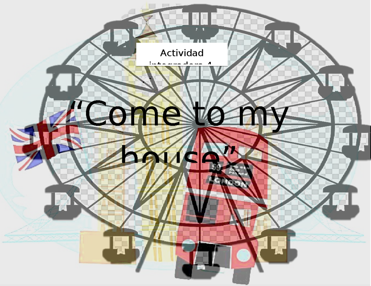 Come to my house - Actividad integradora 4 “Come to my house” Imagine ...