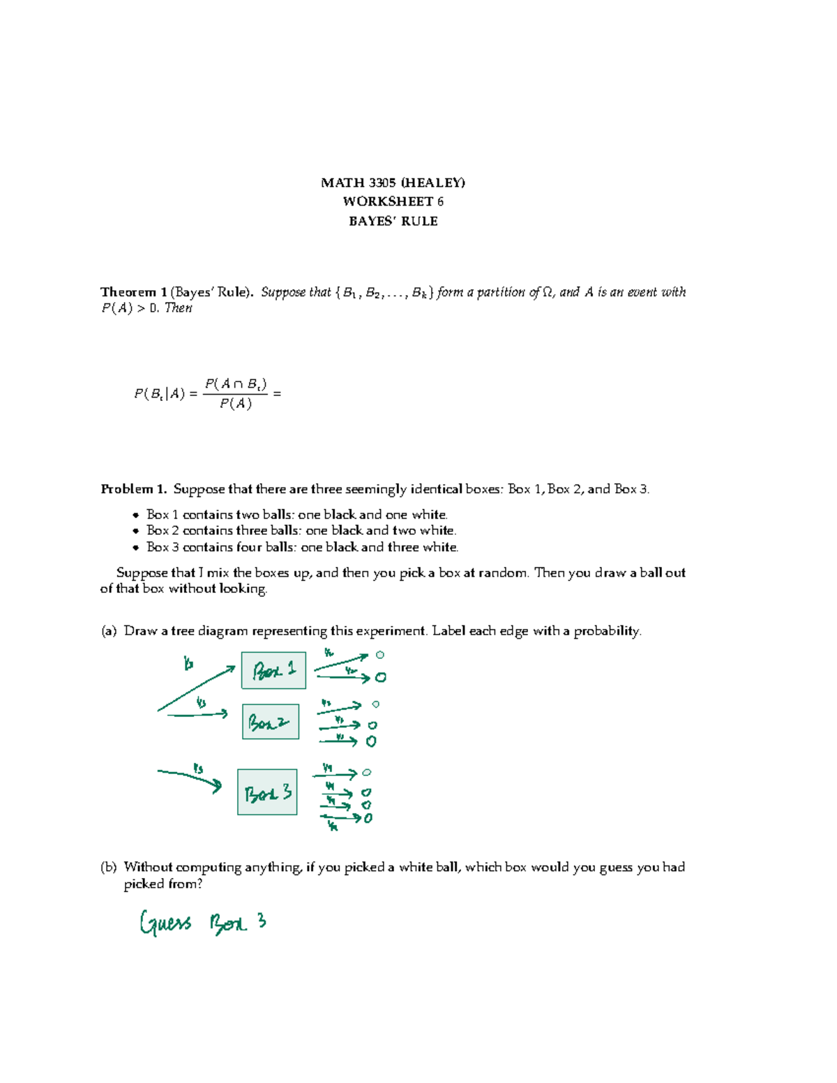 Examples of Bayes’ rule - MATH 3305 (HEALEY) WORKSHEET 6 BAYES’ RULE Theorem 1 (Bayes’ Rule ...