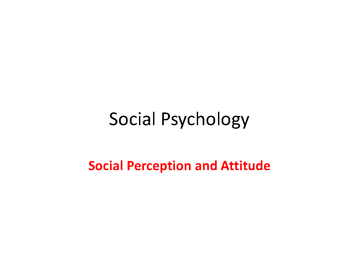 Social Perception and Attitude - Social Psychology Social Perception ...
