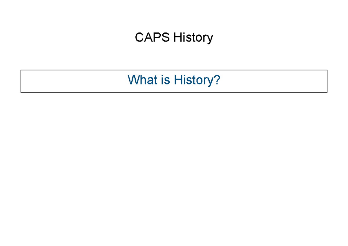 CAPS History extracts - CAPS History What is History? History is the ...